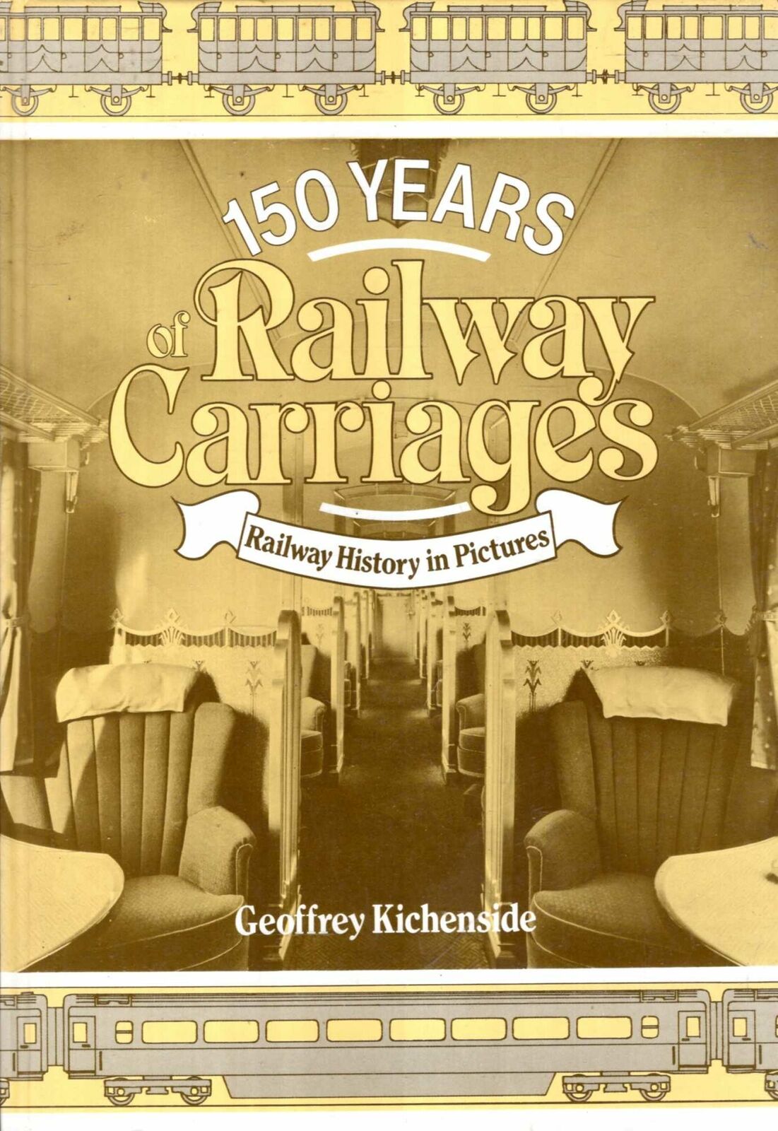 150 Years of Railway Carriages - Geoffrey Kichenside : : Bill & Ben Books
