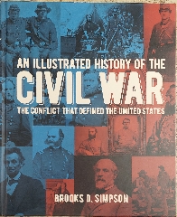 An Illustrated History of the Civil War- The Conflict that Defined the ...