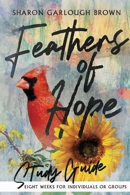 Feathers of Hope Study Guide - Sharon Garlough Brown : : Bill & Ben Books