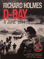 D-Day 6 June 1944: From the Invasion to the Liberation of Paris ...