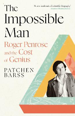 The Impossible Man: Roger Penrose and the Cost of Genius - Patchen ...