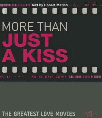 More than Just a Kiss: the Greatest Love Movies - Robert Marich ...