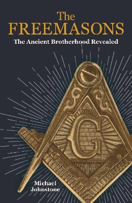 Freemasons: Revealing the Secrets of the Brotherhood - Tim Dedopulos ...